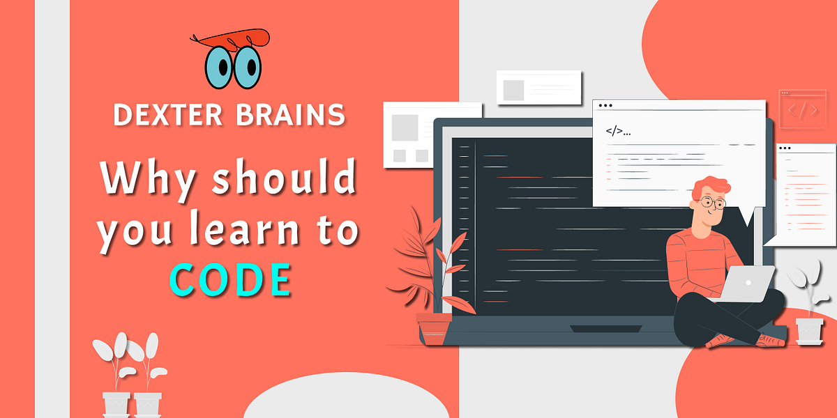 Why should you learn to code ??. Greetings folks, In this article we’ll… | by Dexter Brains | Medium