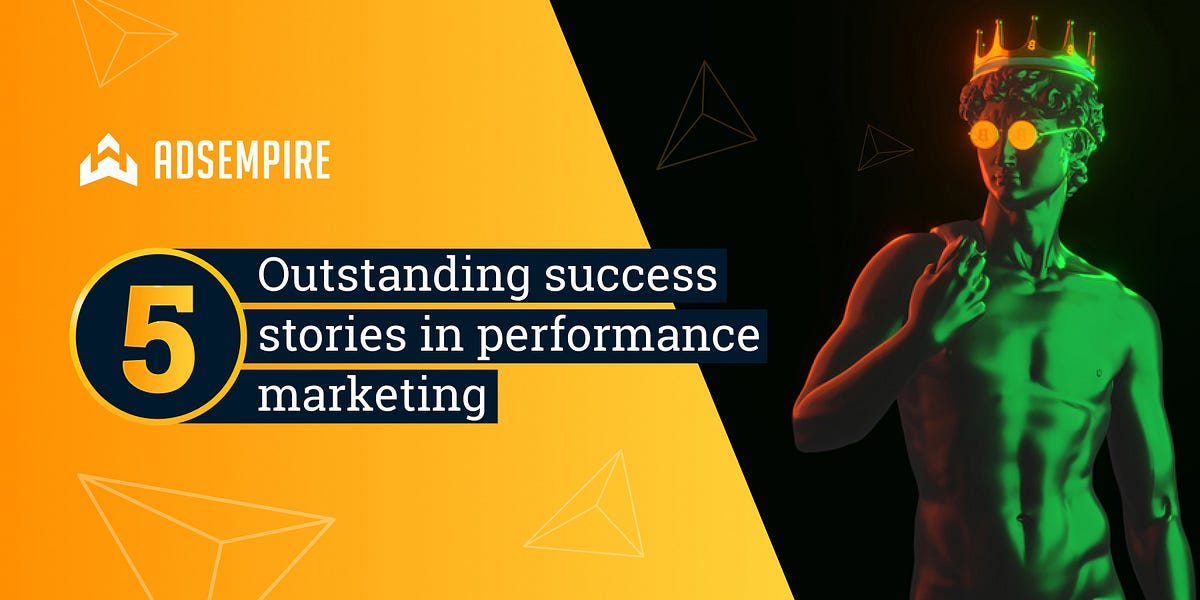 5 Outstanding Success Stories in Performance Marketing | by Victoria ...