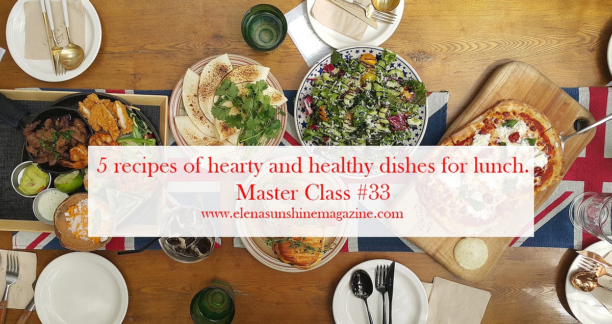 5 recipes of hearty and healthy dishes for lunch. Master Class #33 | by ...