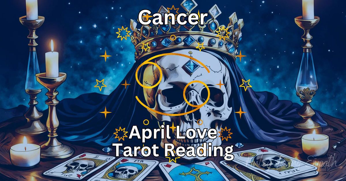 Love Tarot Reading for Cancer — April 2024 | by Finley Loving Empath ...