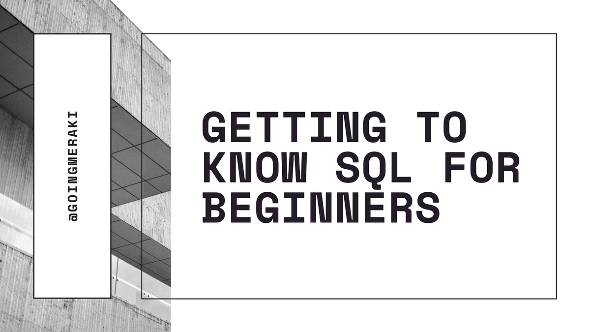 Getting to know SQL for beginners | by Clarence Tan | Medium