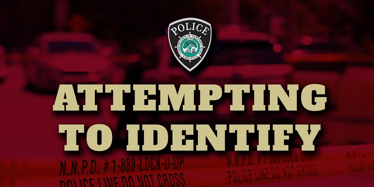 Attempting to Identify. Newport News Police Department is… | by Sarah ...