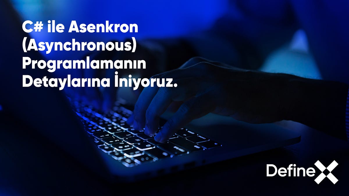 C# ile Asenkron (Asynchronous) Programlamanın Detaylarına İniyoruz | by ...