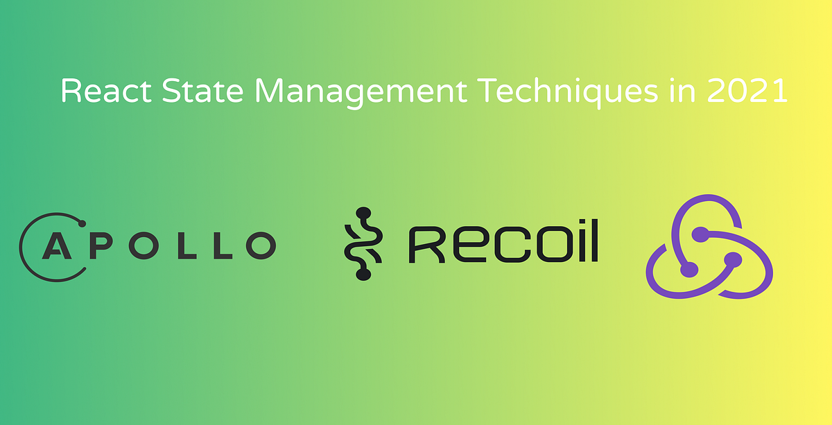 An overview of React State Management Techniques in 2021 ⚜️🌐 | by Amo ...