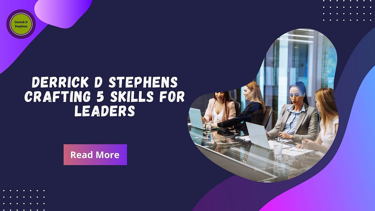 Derrick D Stephens Crafting 5 Skills for Leaders | by Derrick Stephens ...