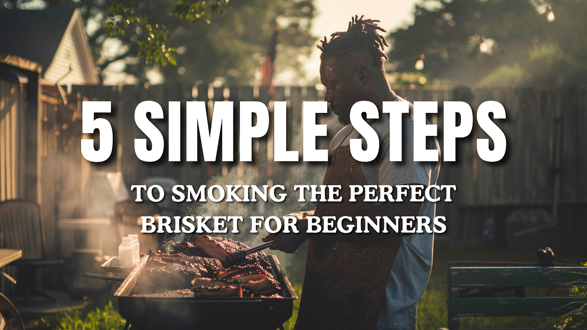 5 Simple Steps To Smoking The Perfect Brisket For Beginners | by ...