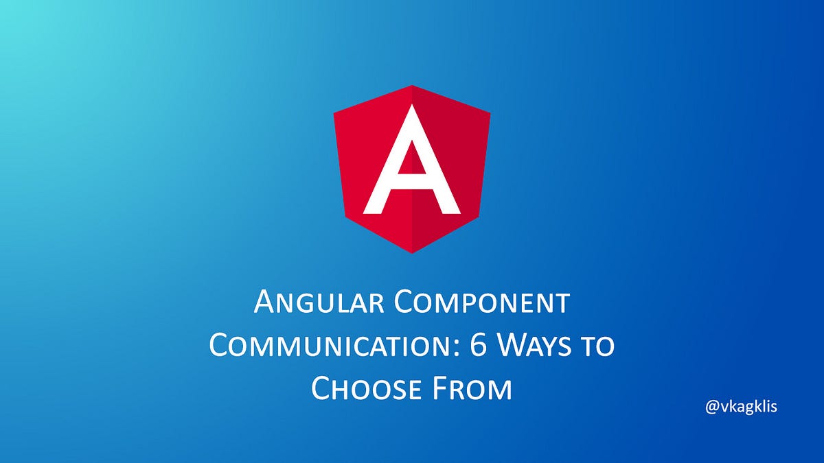 Angular Component Communication - 6 Ways to Choose From | Angular Gems Angular Component Communication - 6 Ways to Choose From | Angular Gems