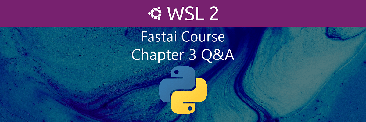 Fastai Course Chapter 3 Q&A on WSL2 | by David Littlefield | codeburst