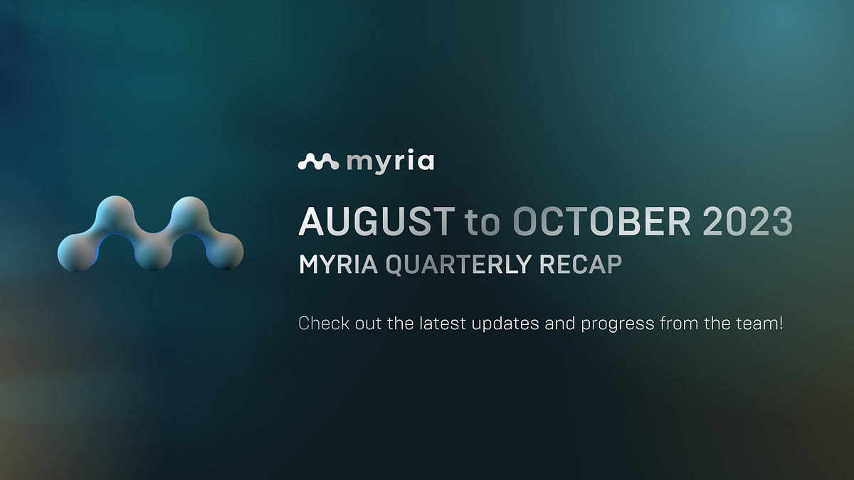Myria Quarterly Recap August — October 2023 | by Myria | Myria Official ...