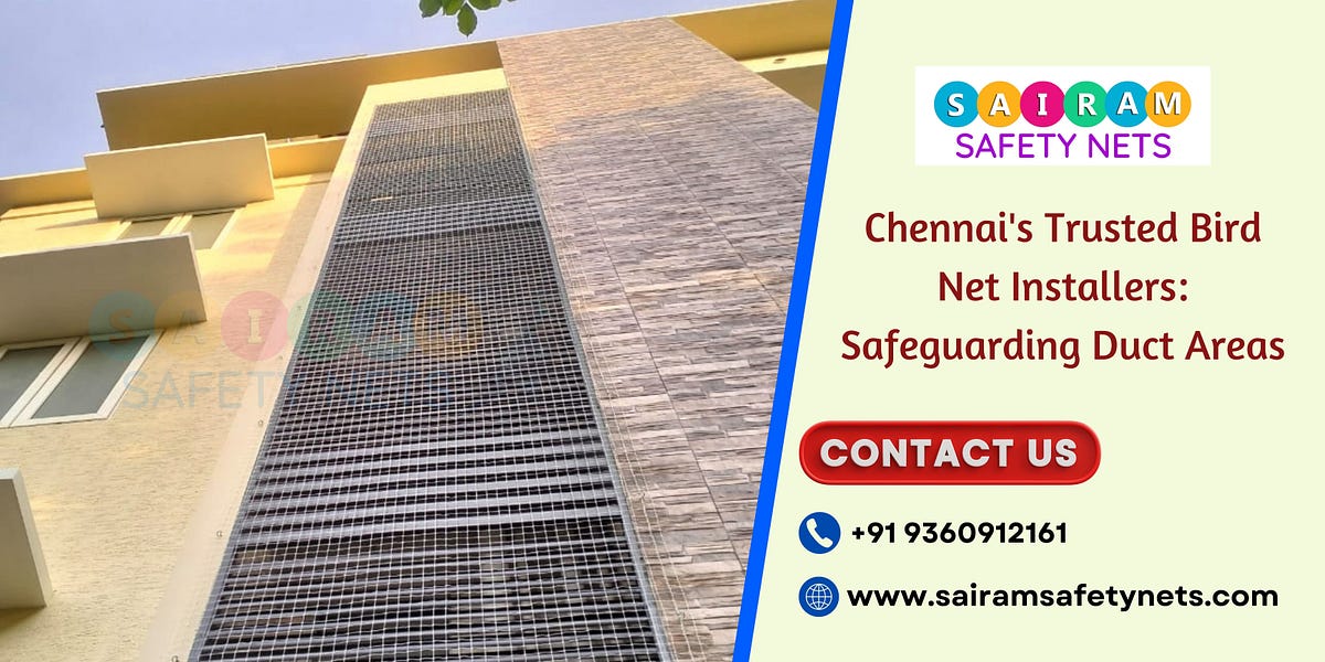 Chennai’s Trusted Bird Net Installers: Safeguarding Duct Areas | by Sai ...