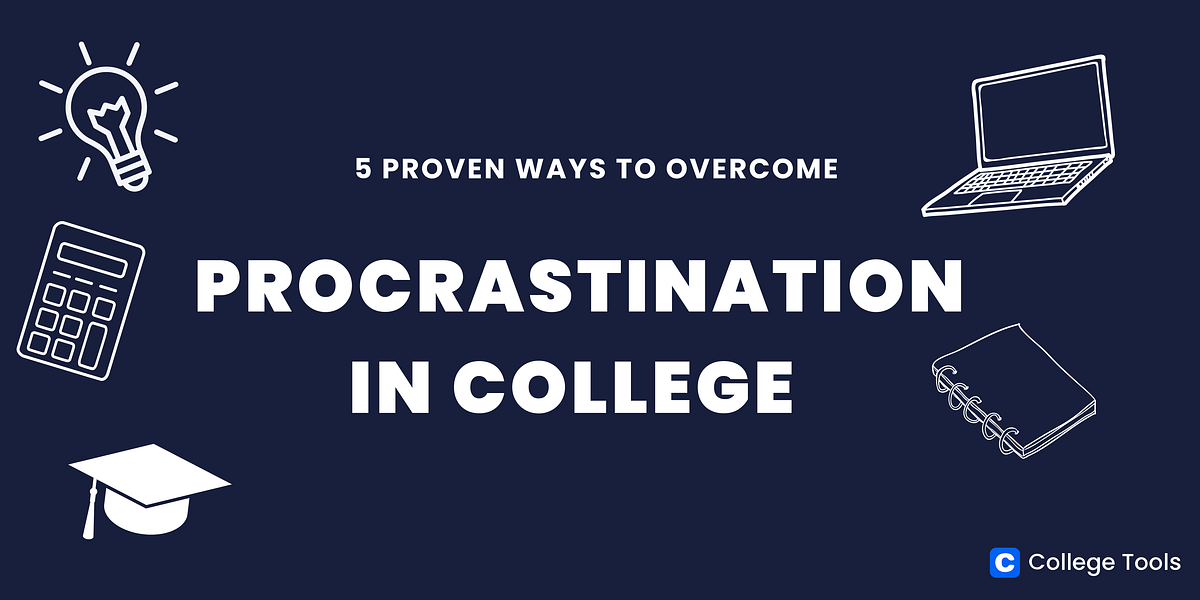 5 Proven Ways to Overcome Procrastination in College | by College Tools ...