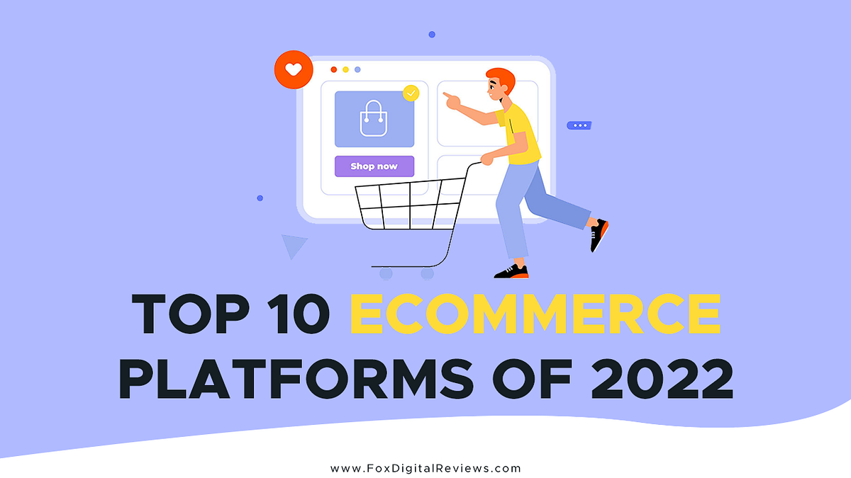 Top 10 E-commerce Platforms Of 2022 .Which One to Choose ? | by FoxDigitalReviews | Medium