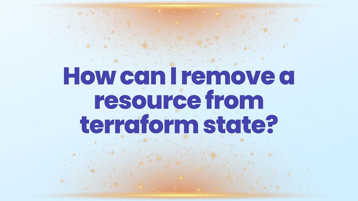 How can I remove a resource from terraform state? | by Harold Finch | Medium