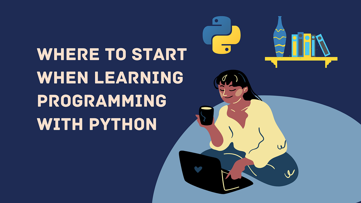 Where to start when learning programming with Python | by Christine ...