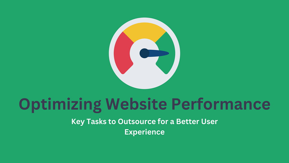 How to Optimize Your Website Performance: Key Tasks to Outsource for a Better User Experience ...