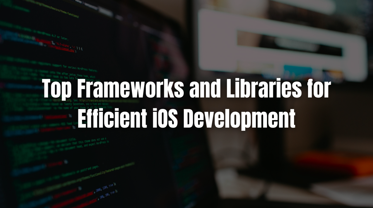 App Development Company: Top Frameworks and Libraries for Efficient iOS Development | by InfoRox ...