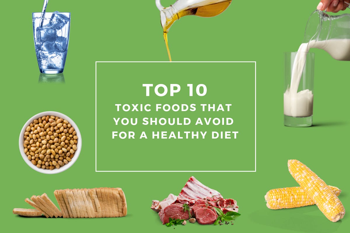 Top 10 Toxic Foods That You Should Avoid For A Healthy Diet | by ...