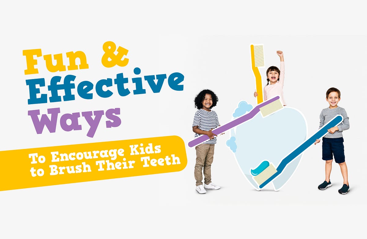 Fun and Effective Ways to Encourage Kids to Brush Their Teeth | by ...