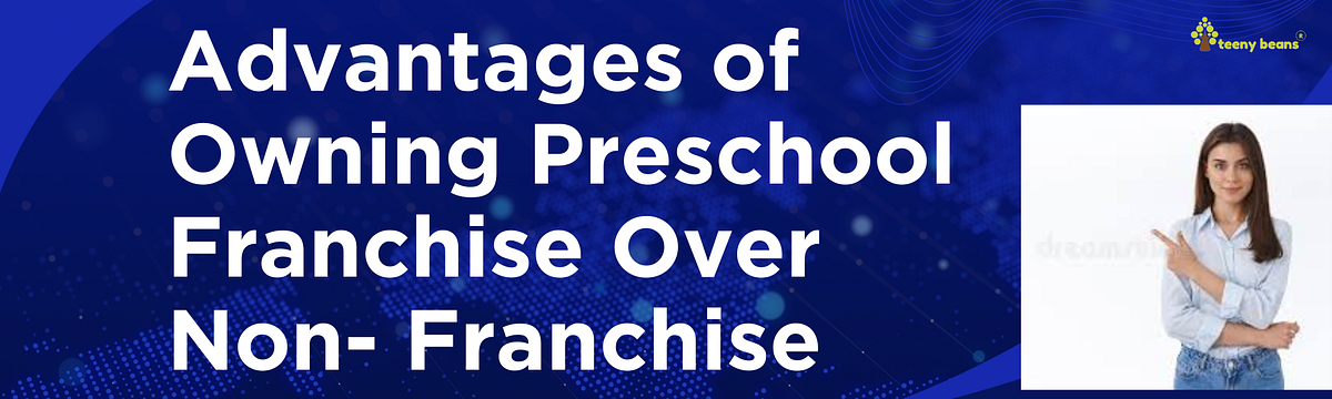 Franchise vs Non-Franchise Preschools -Which One is Right for You | by ...