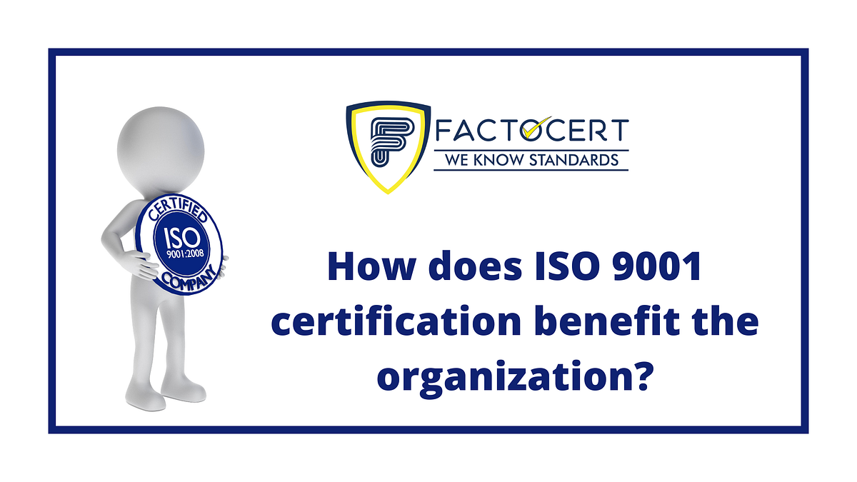 What are the benefits of ISO 9001 certification for the organization ...