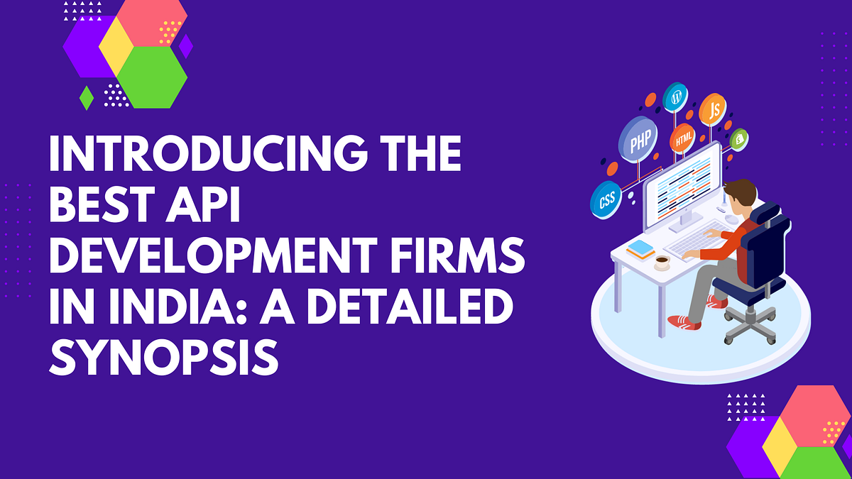 Introducing The Finest API Development Companies in India: A Detailed ...