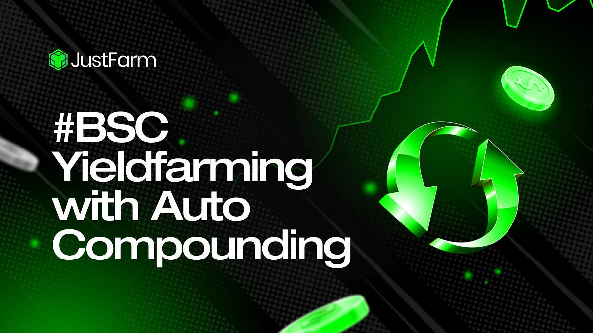 Binance smart chain yield-farming with auto-compounding | by JustFarm #BSC | Medium