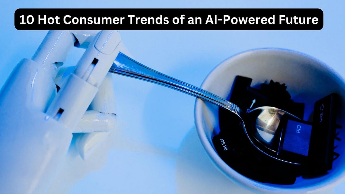 10 Hot Consumer Trends of an AI-Powered Future | by Karishma | Medium