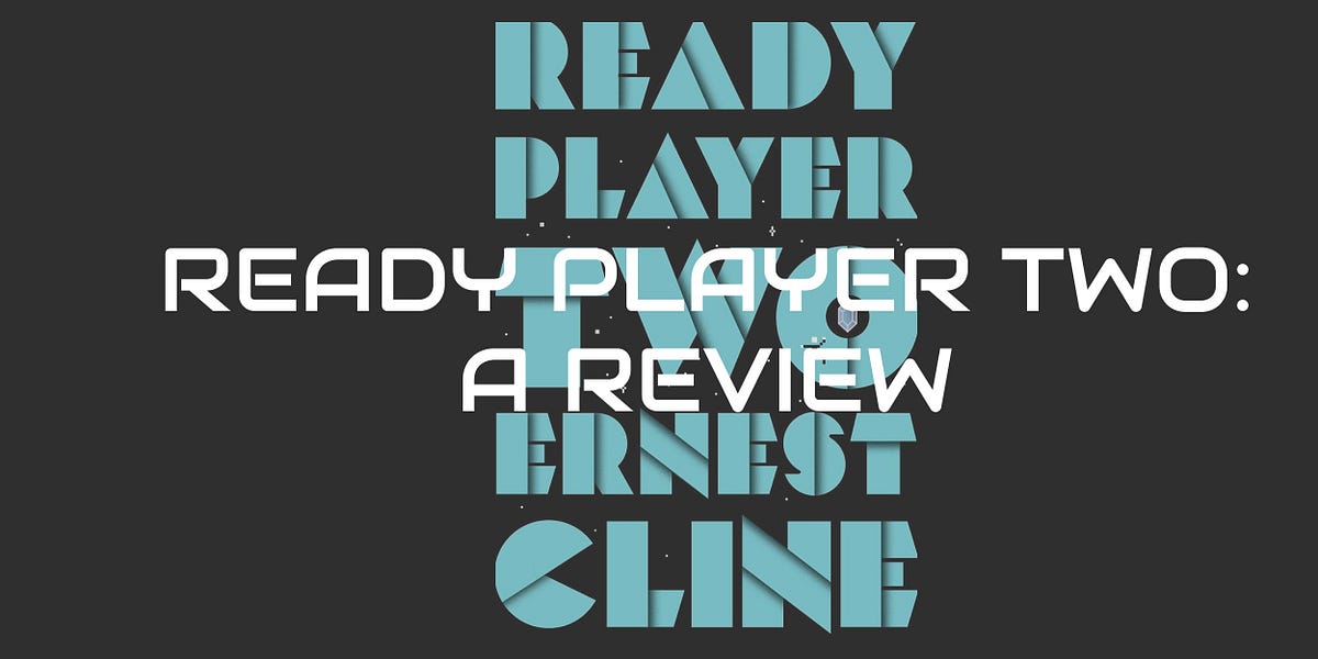 Ready Player Two: A Review. November’s Ready Player Two is Ernest… | by ...