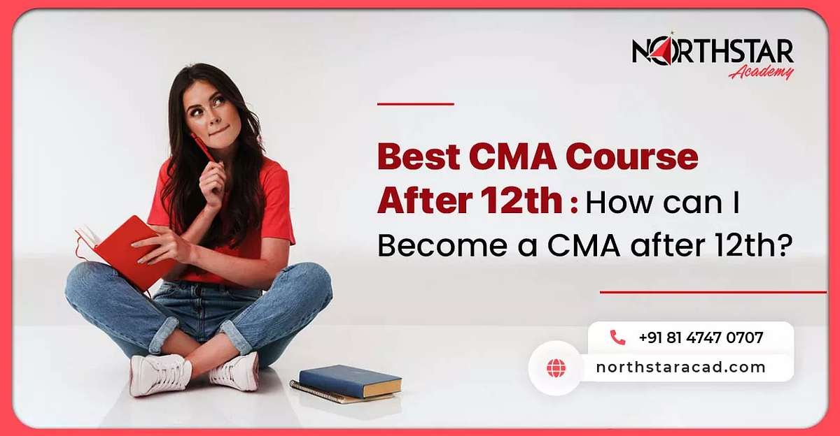 Best CMA Course after 12th: How Can I Become a CMA after 12th? | by NorthStar Academy | Medium
