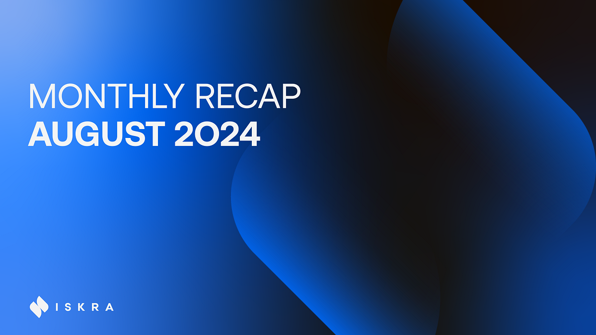 Iskra Milestones and Highlights for August 2024 | by Iskra | Iskra | Medium