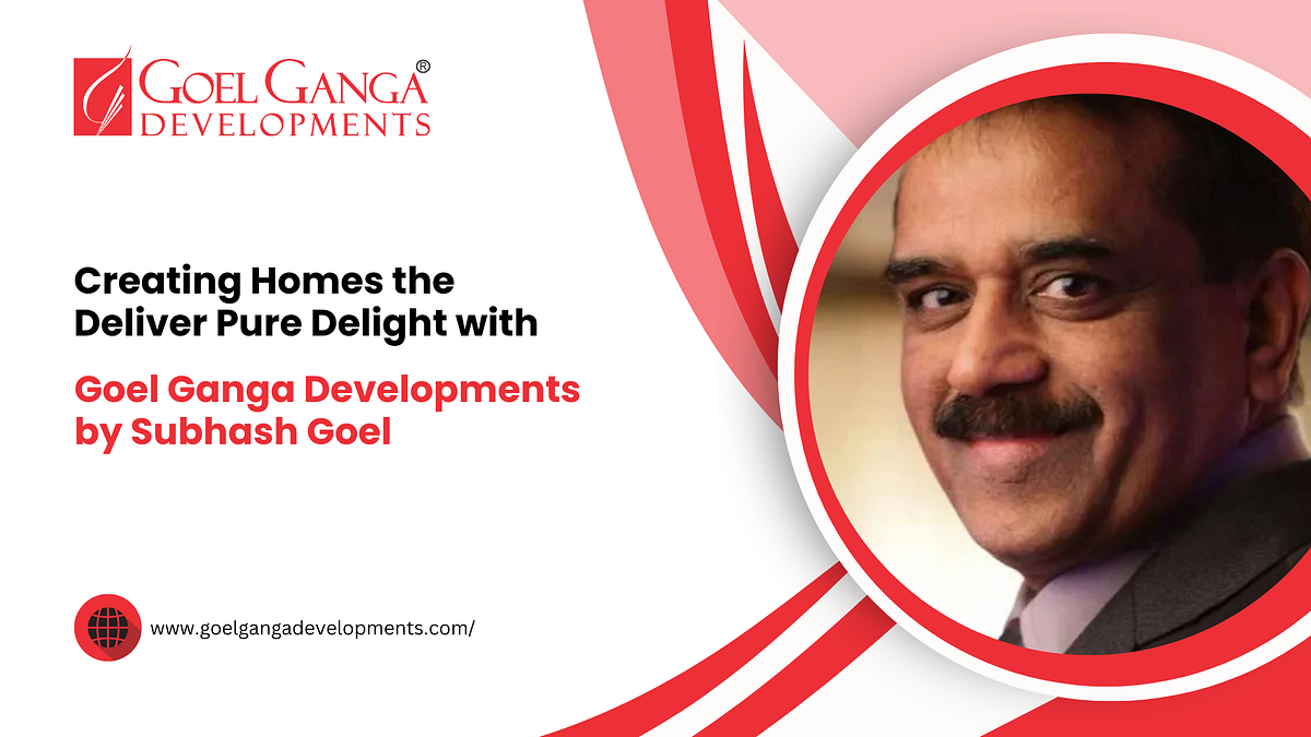 Creating Homes that Deliver Pure Delight with Goel Ganga Developments ...