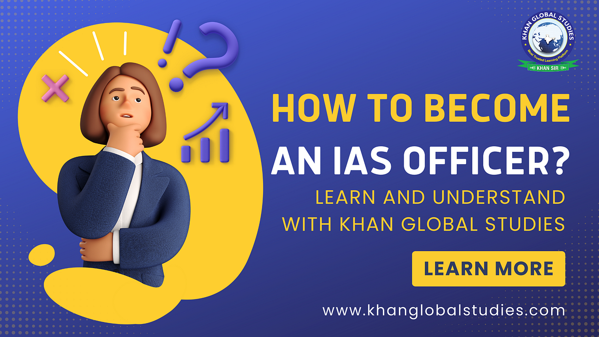 How to Become an IAS Officer?: A Comprehensive Guide | KGS | by Khan Global Studies | Sep, 2023 ...