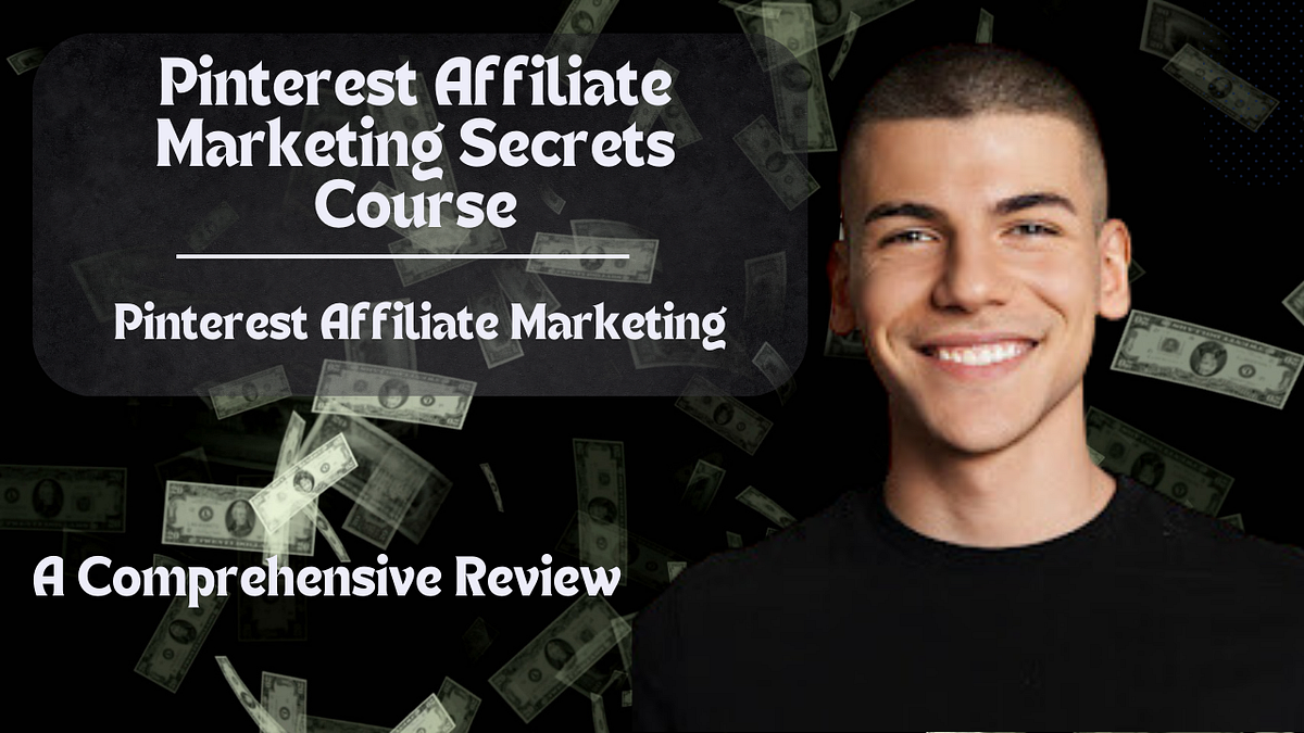 Pinterest Affiliate Marketing Secrets Course: A Comprehensive Review ...