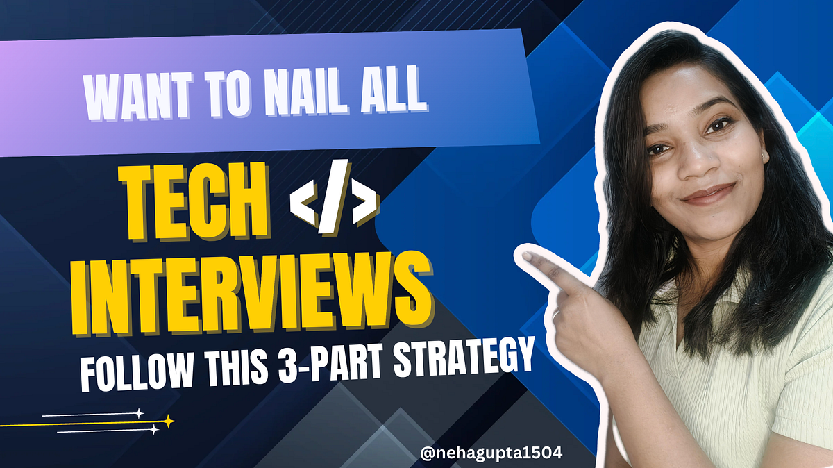 Want to Nail Every Tech Interview? Follow This 3-Part Strategy | by Neha Gupta | Dev Simplified ...