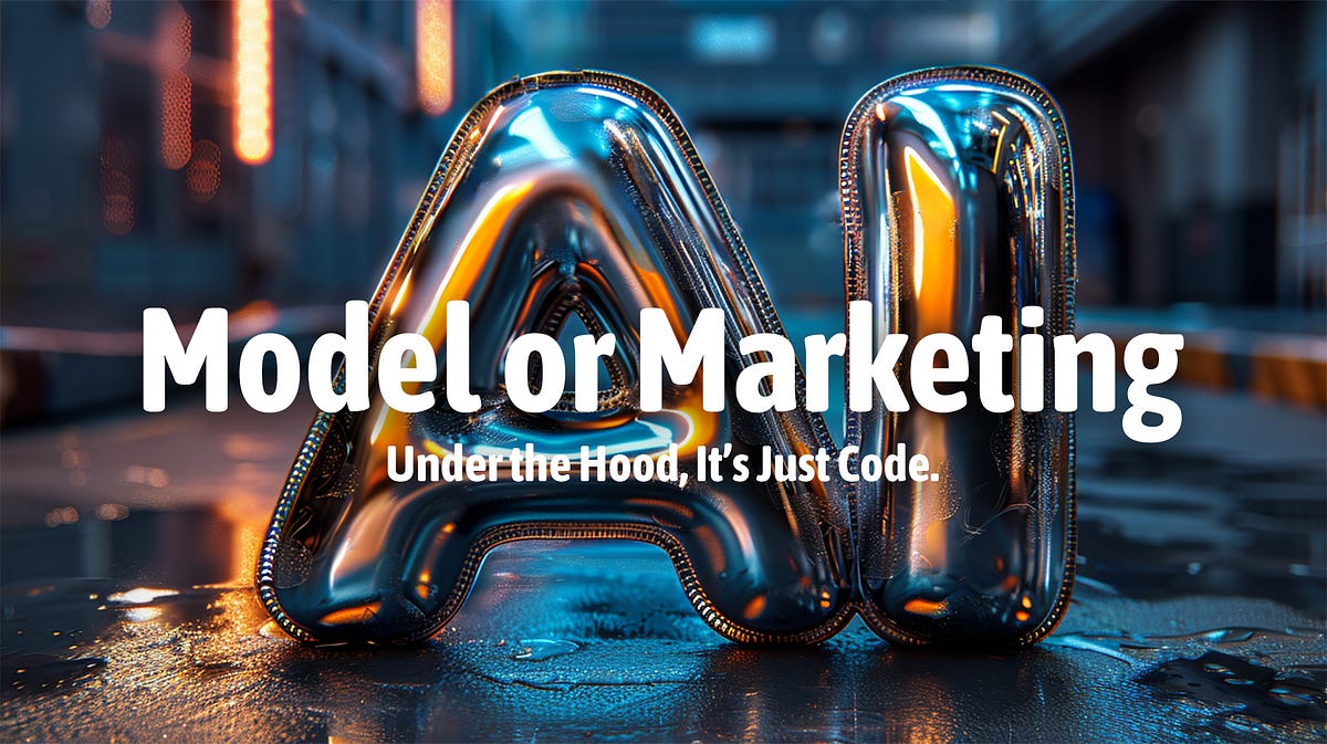 Model or Marketing? Under the Hood, It’s Just Code. | by Markus Brinsa ...