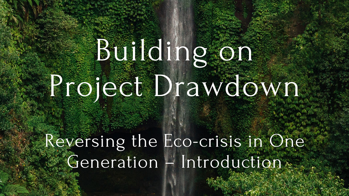 Building on Project Drawdown. Reversing the Eco-crisis in One… | by ...
