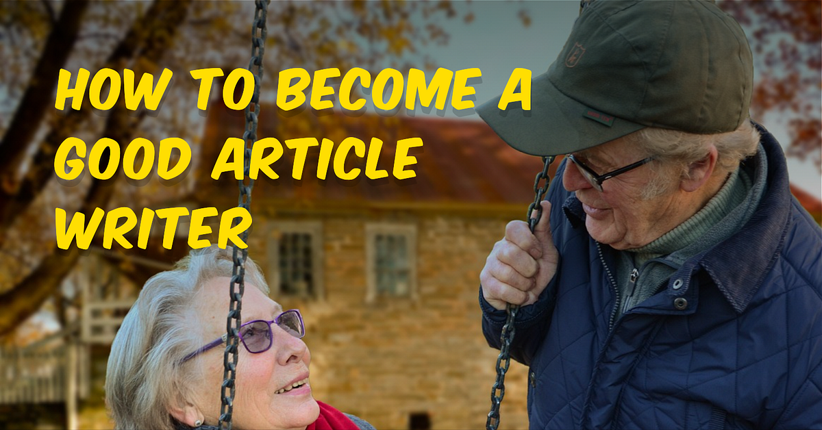 How to become a good article writer | by Mahad Ali Chohan | Feb, 2024 ...