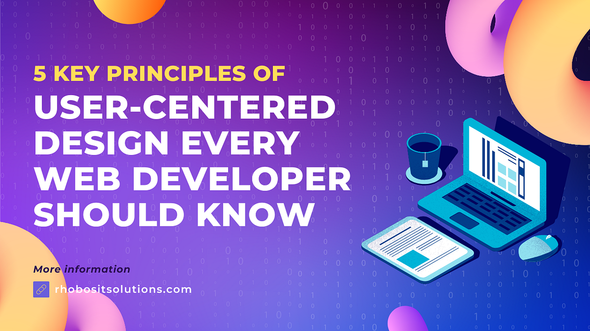 5 Key Principles of User-Centered Design Every Web Developer Should Know | by Rhobos IT ...