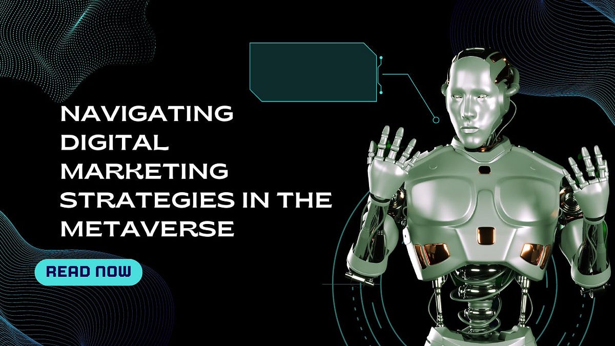 Navigating Digital Marketing Strategies in the Metaverse | by Dakshraj Enterprise | Aug, 2024 ...