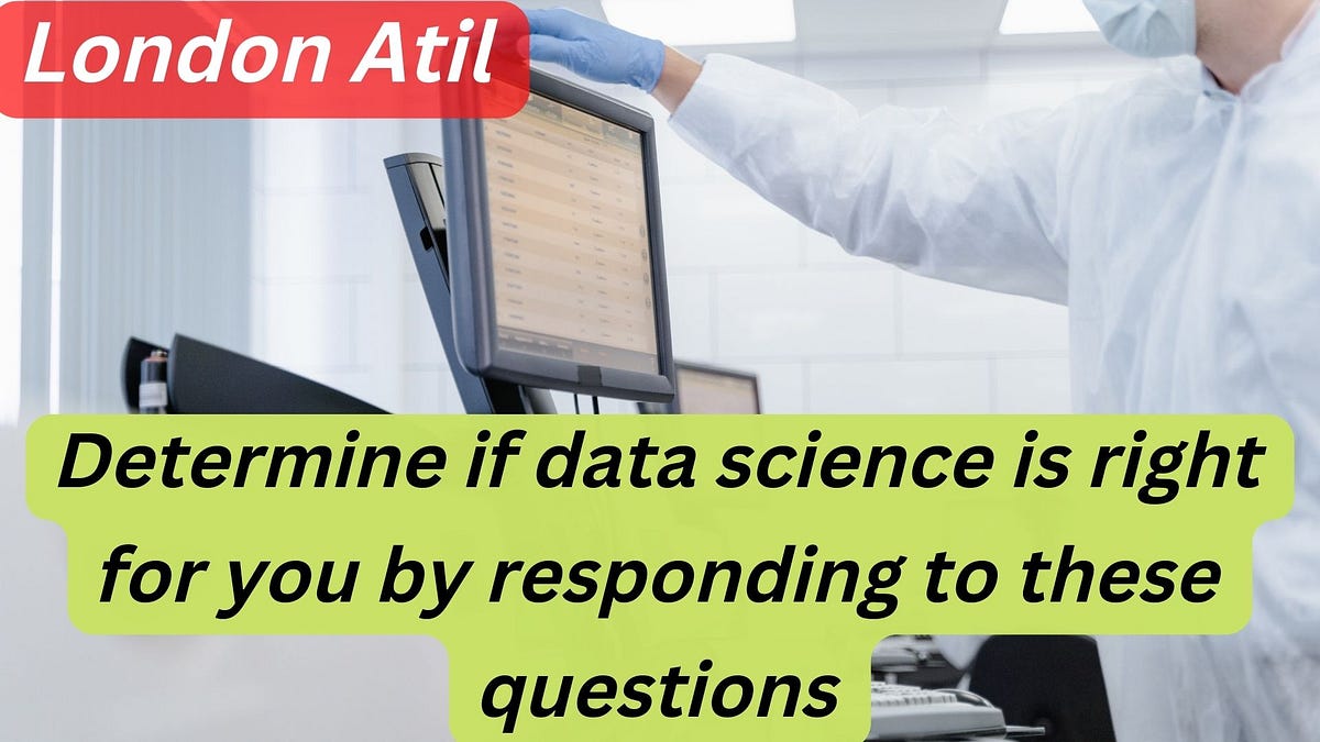 London Atil | Determine if Data Science is Right for you by Responding ...
