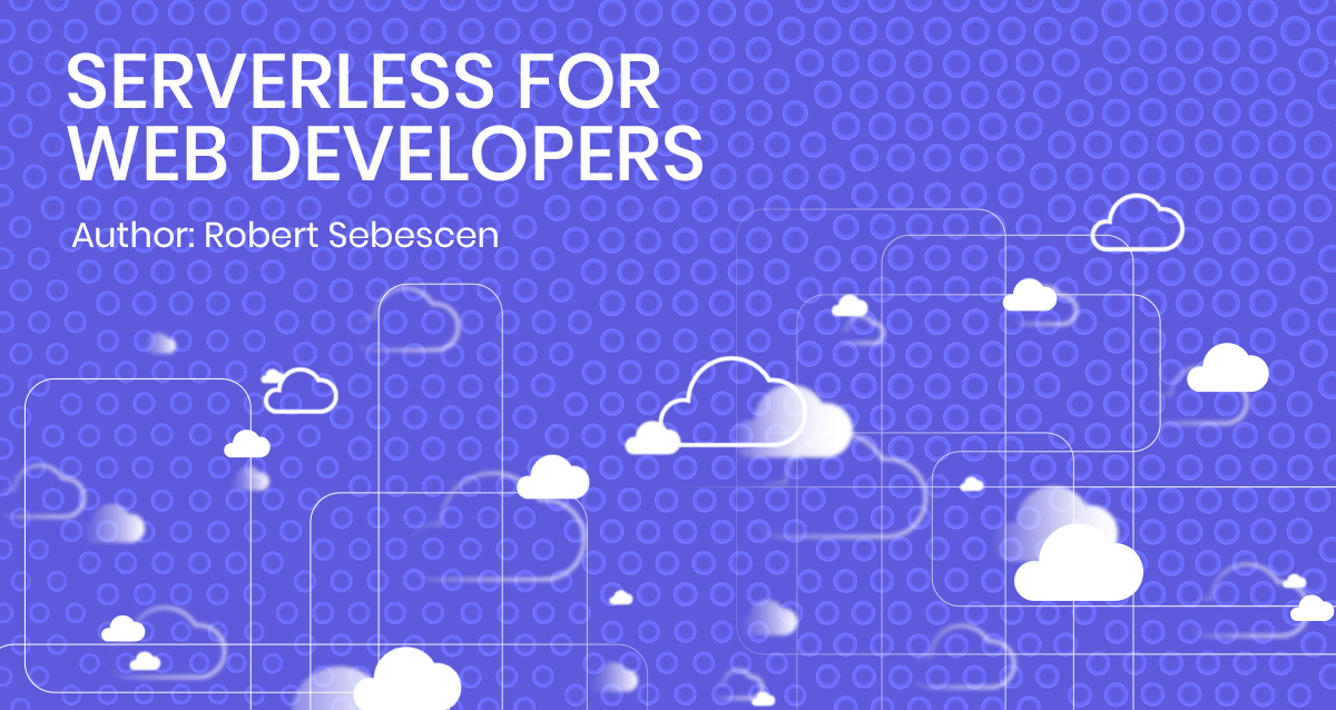 Serverless for Web Developers. Why should you read this? | by Robert ...
