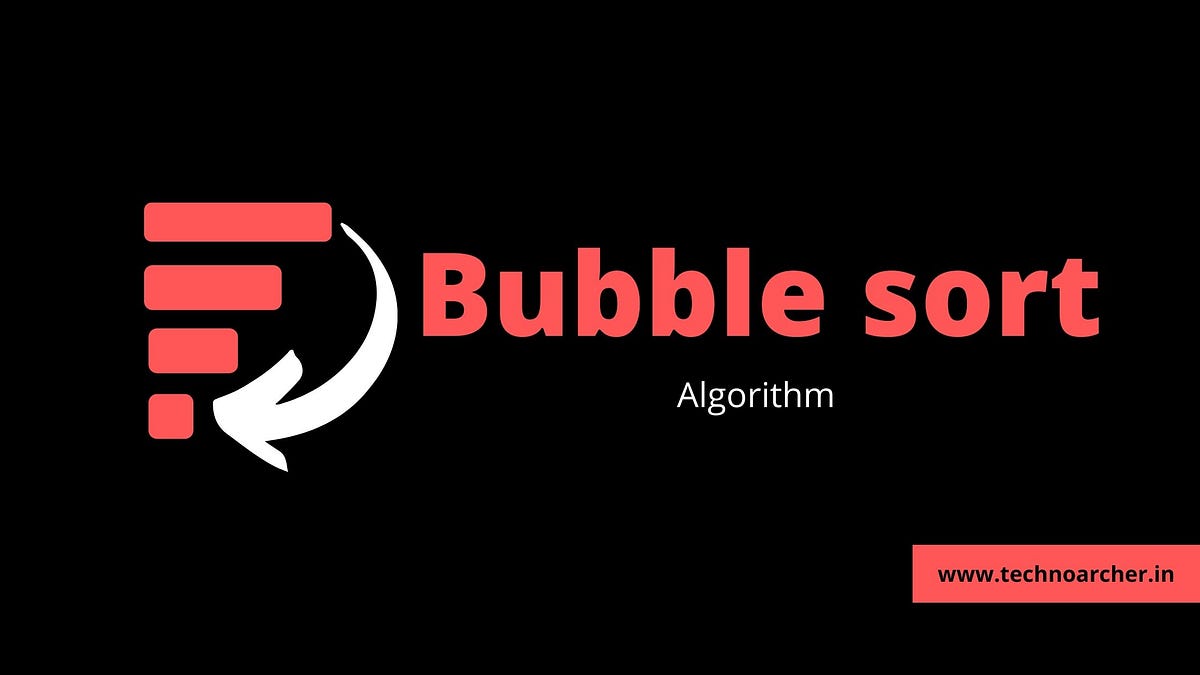 Bubble sort algorithm for programming | by Techno Archer | Medium