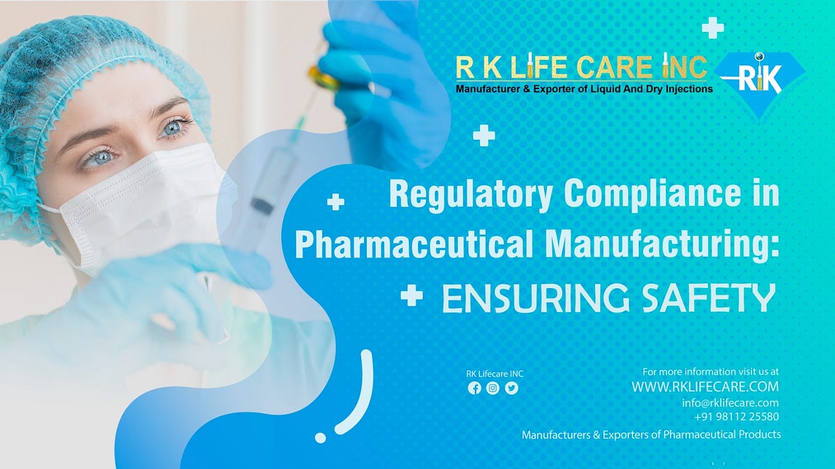 Regulatory Compliance in Pharmaceutical Manufacturing: Ensuring Safety | by RK Lifecare INC ...