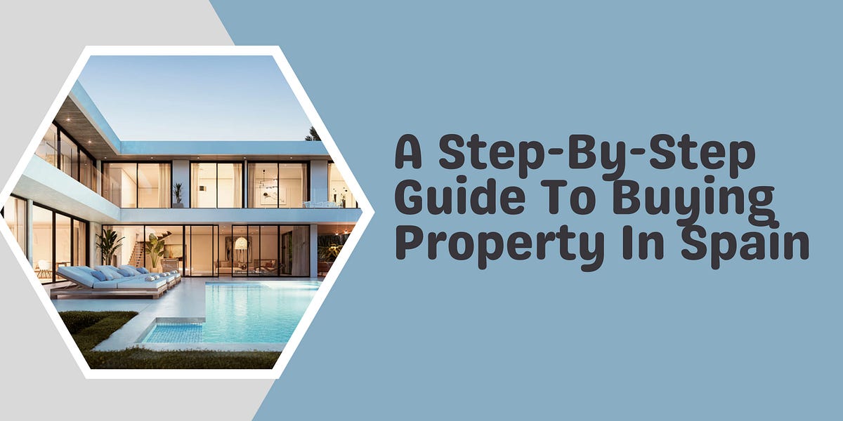 A Step-By-Step Guide To Buying Property In Spain | by Rosalie Eva | Jun ...