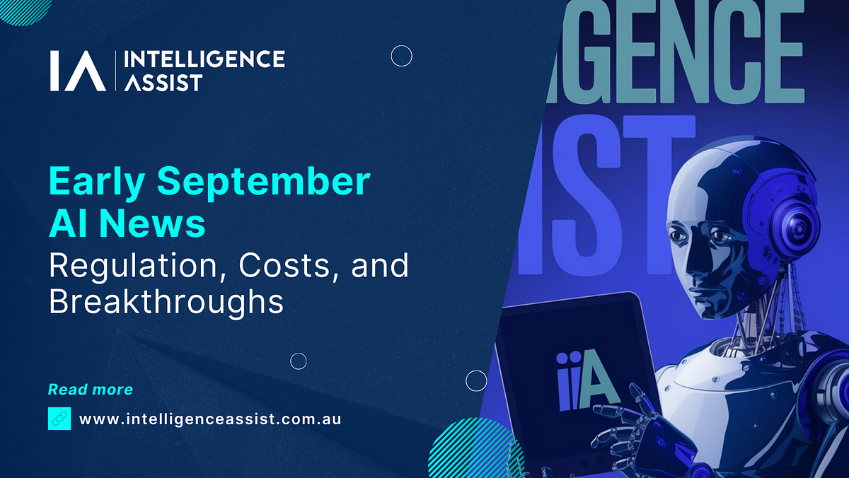 Early September AI News: Regulation, Costs, and Breakthroughs | by ...