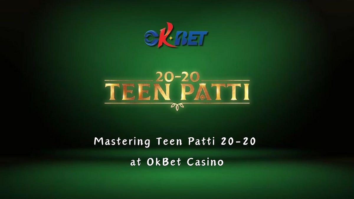 Mastering Teen Patti 20–20 at OkBet Casino: A Comprehensive Guide | by OKbet | Jan, 2024 | Medium
