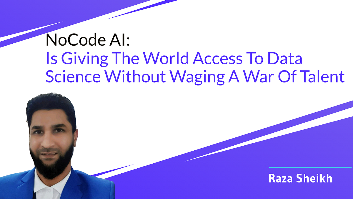 NoCode AI Is Giving The World Access To Data Science Without Waging A War Of Talent | by Raza ...
