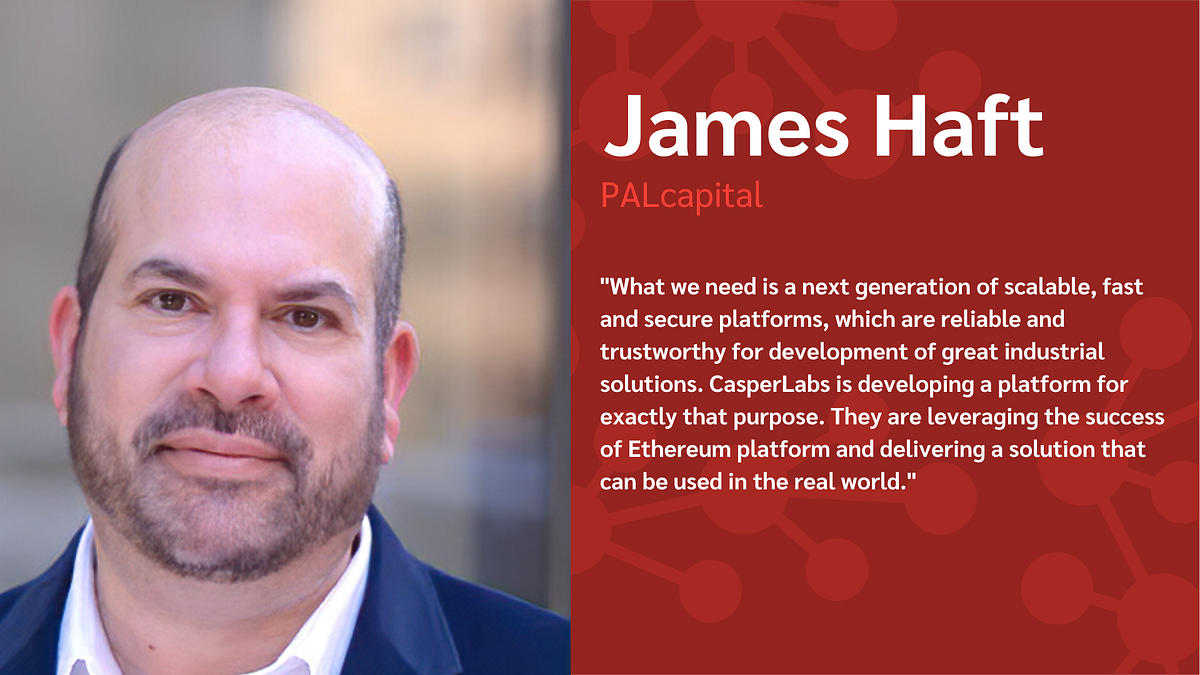 Why CasperLabs: James Haft (PALcapital) | by CasperLabs Official ...