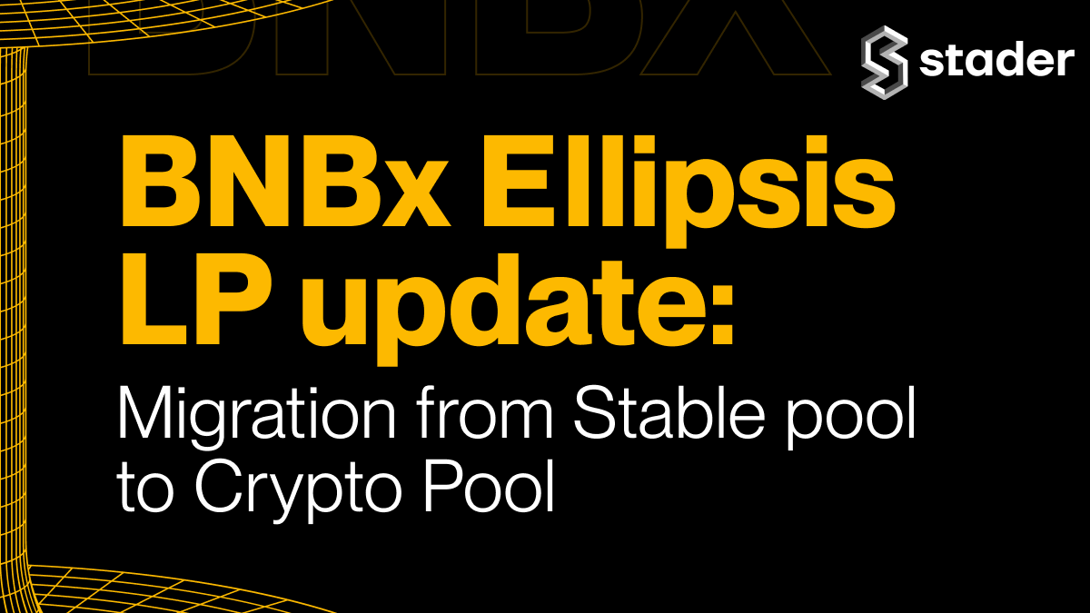 BNBx Ellipsis LP update: Migration from Stable pool to Crypto Pool | by Stader Labs | Medium