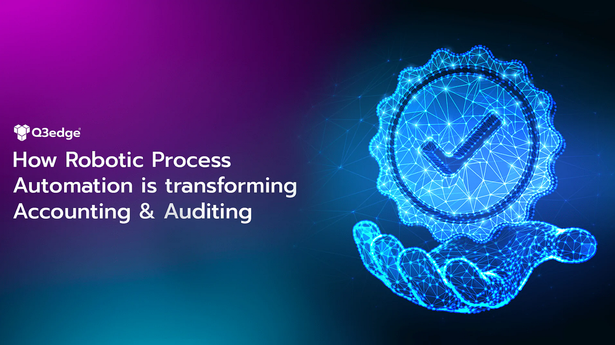 How Robotic Process Automation (RPA) is Transforming Accounting and Auditing: A Comprehensive ...